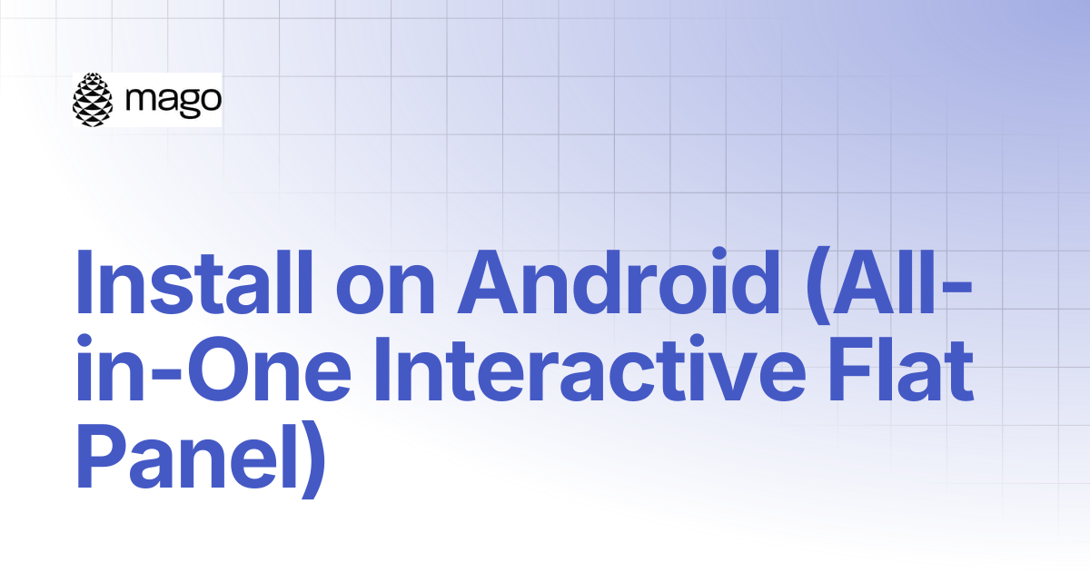 Install on Android (All-in-One Interactive Flat Panel) | Mago Knowledge ...