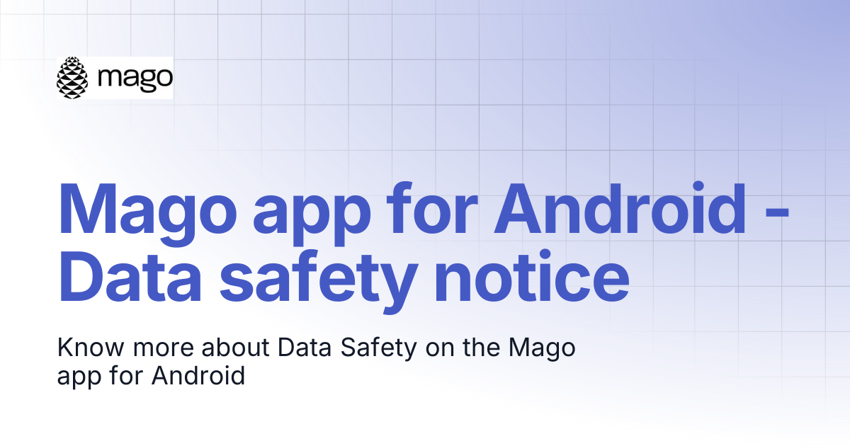 Mago app for Android - Data safety notice | Mago Knowledge Base