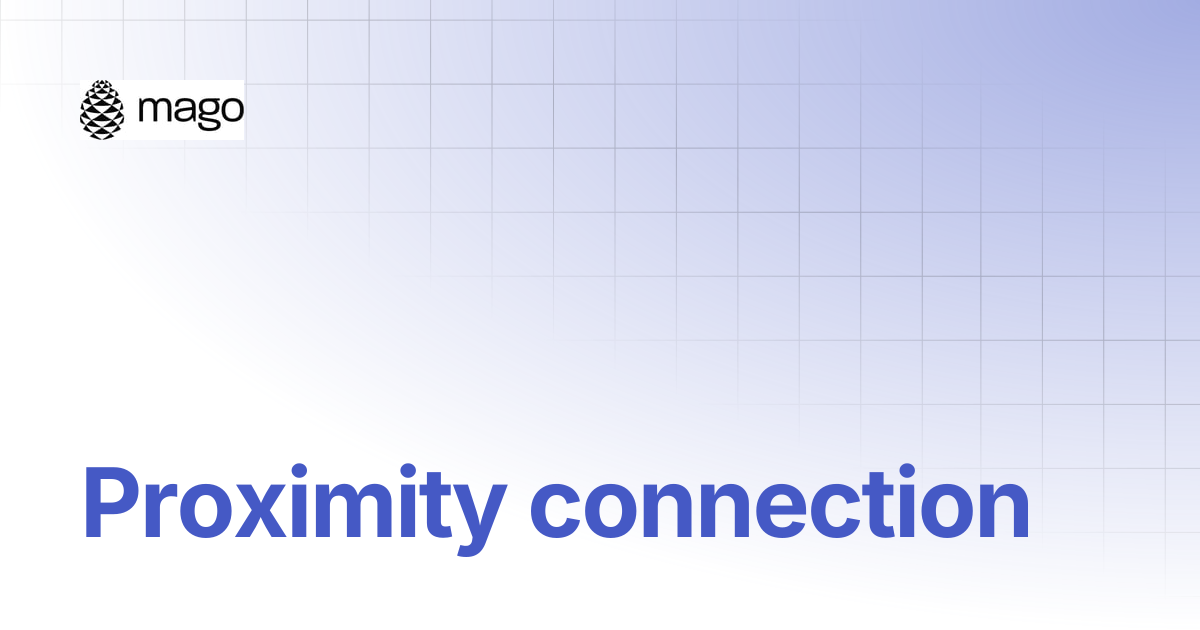 Proximity connection | Mago Knowledge Base