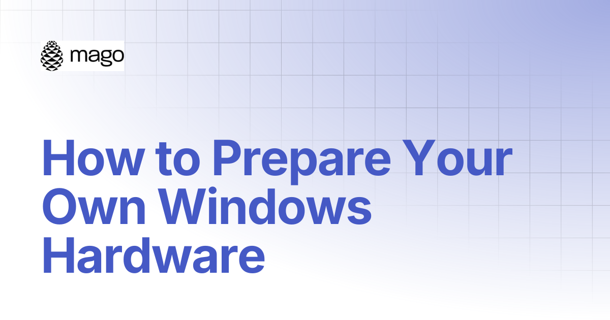 How to Prepare Your Own Windows Hardware | Mago Knowledge Base